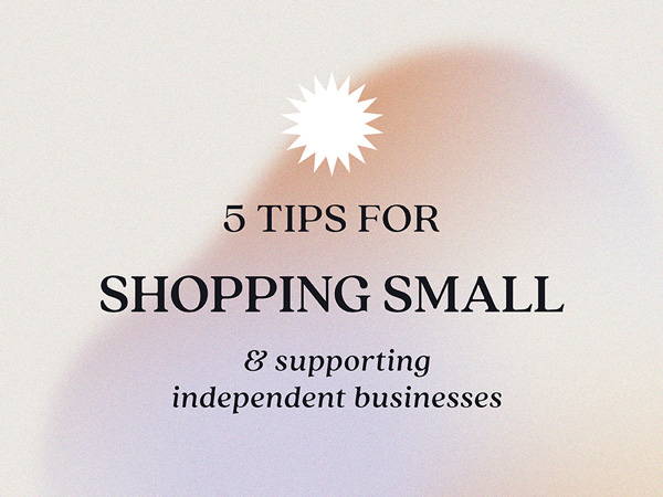 5 Tips for Shopping Small